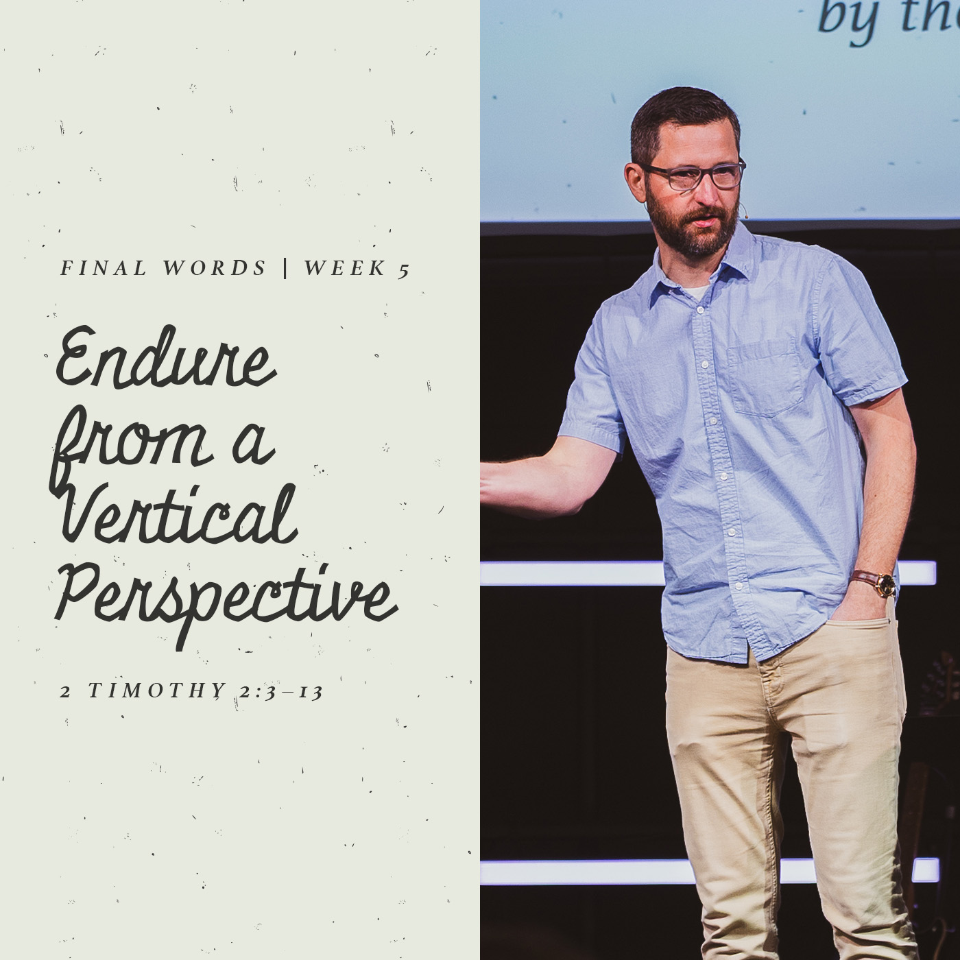 Endure from a Vertical Perspective | 2 Timothy 2:3–13