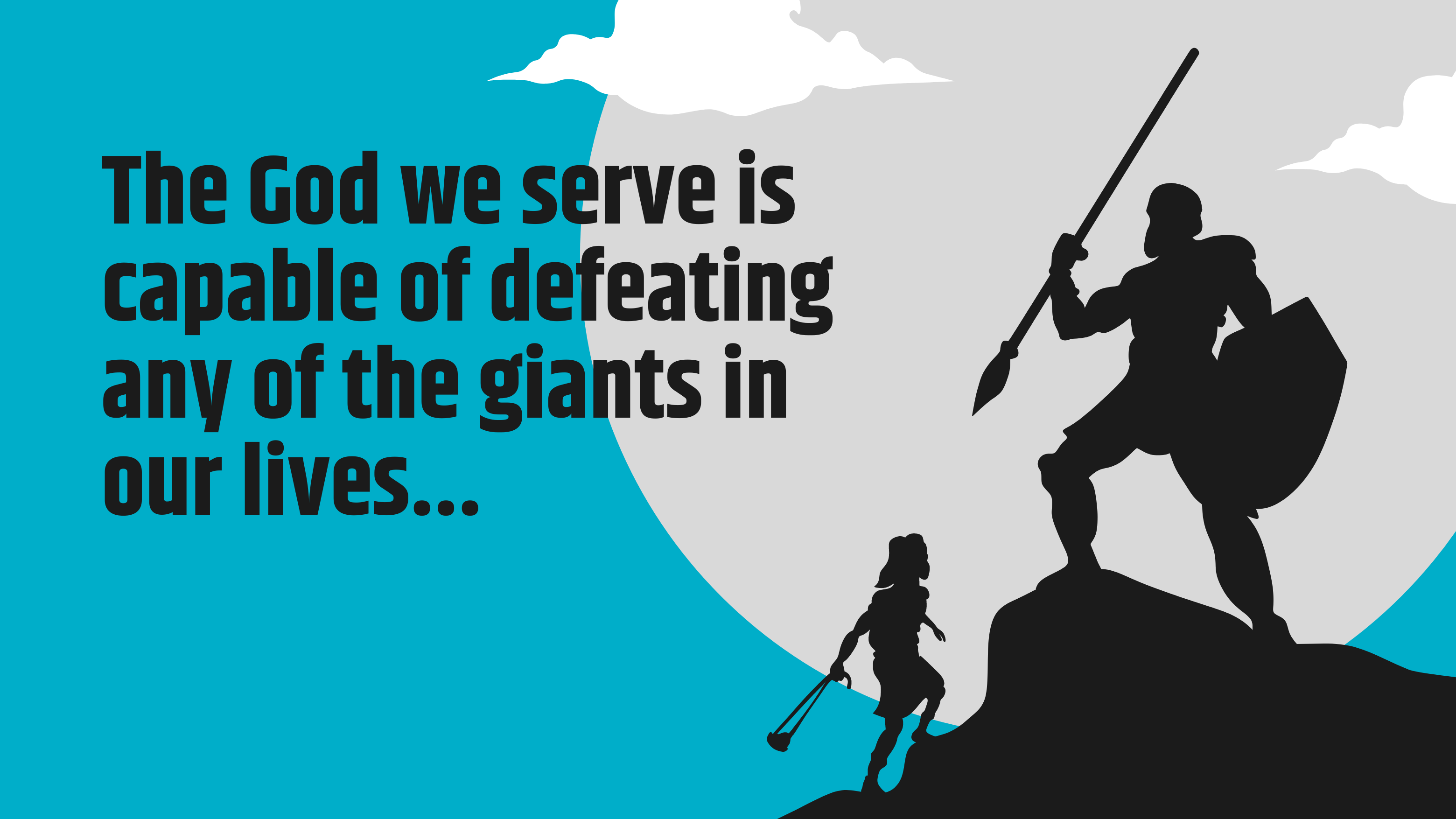 The God we serve is capable of defeating any of the giants in our lives ...