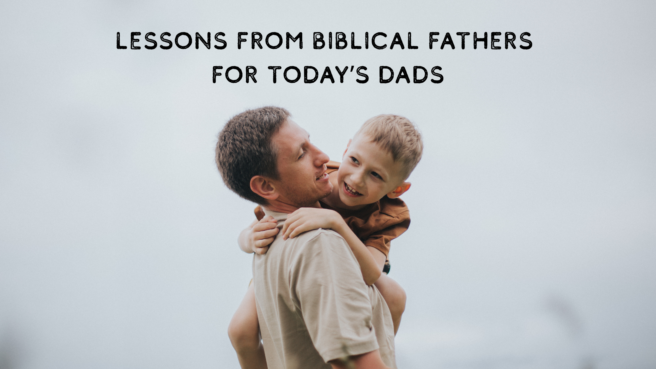Lessons From Biblical Fathers for Today's Dads