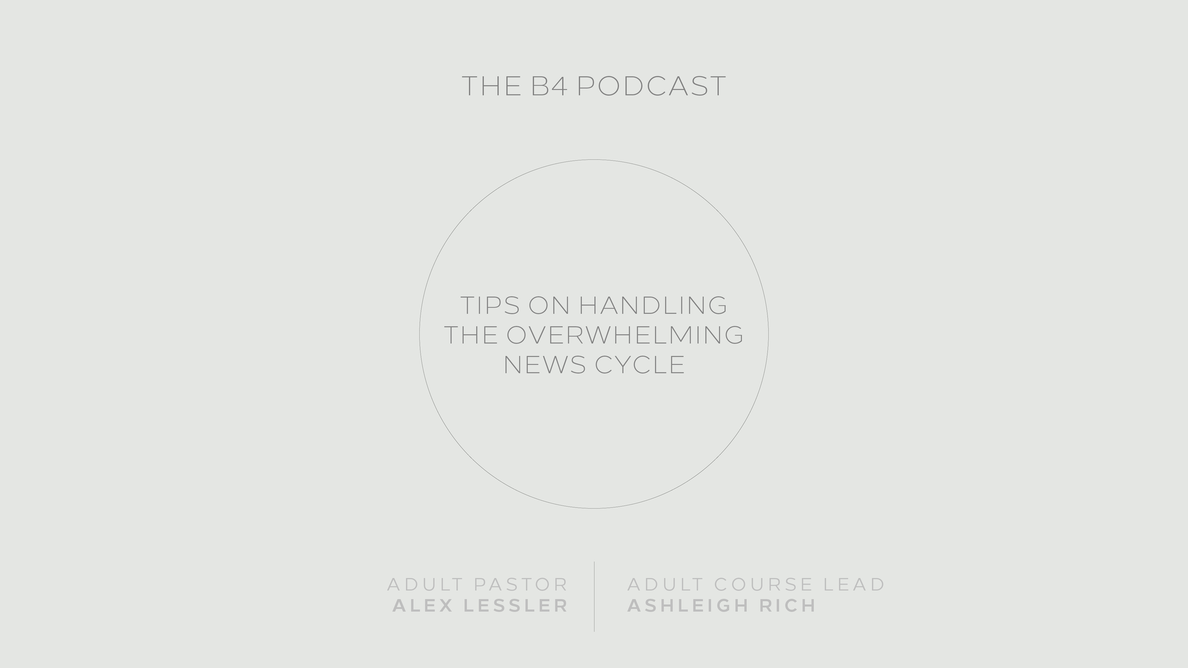 104 – Tips on Handling the Overwhelming News Cycle | B4Church