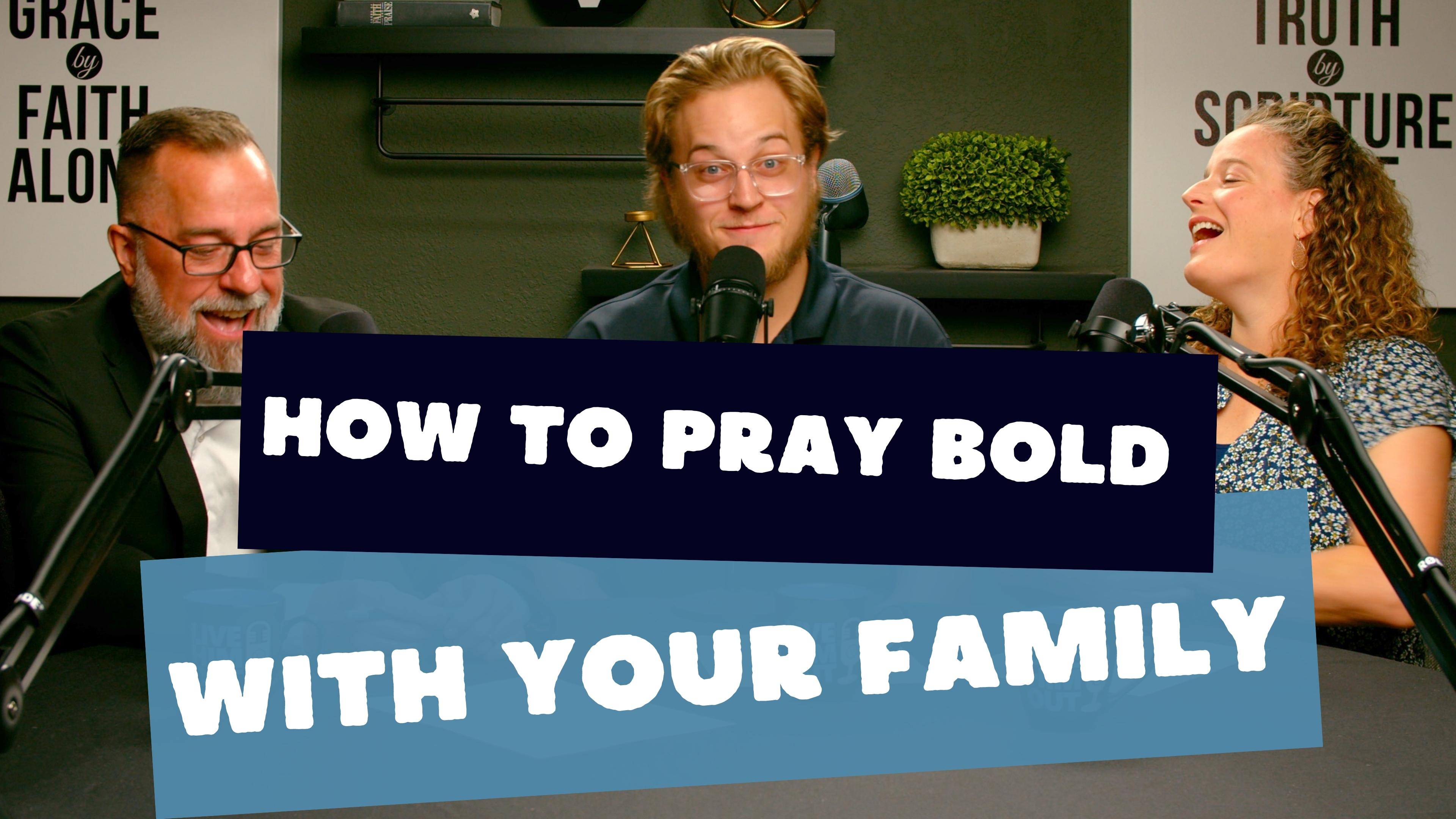 How to Pray Bold With Your Family | Vertical Church Ovilla