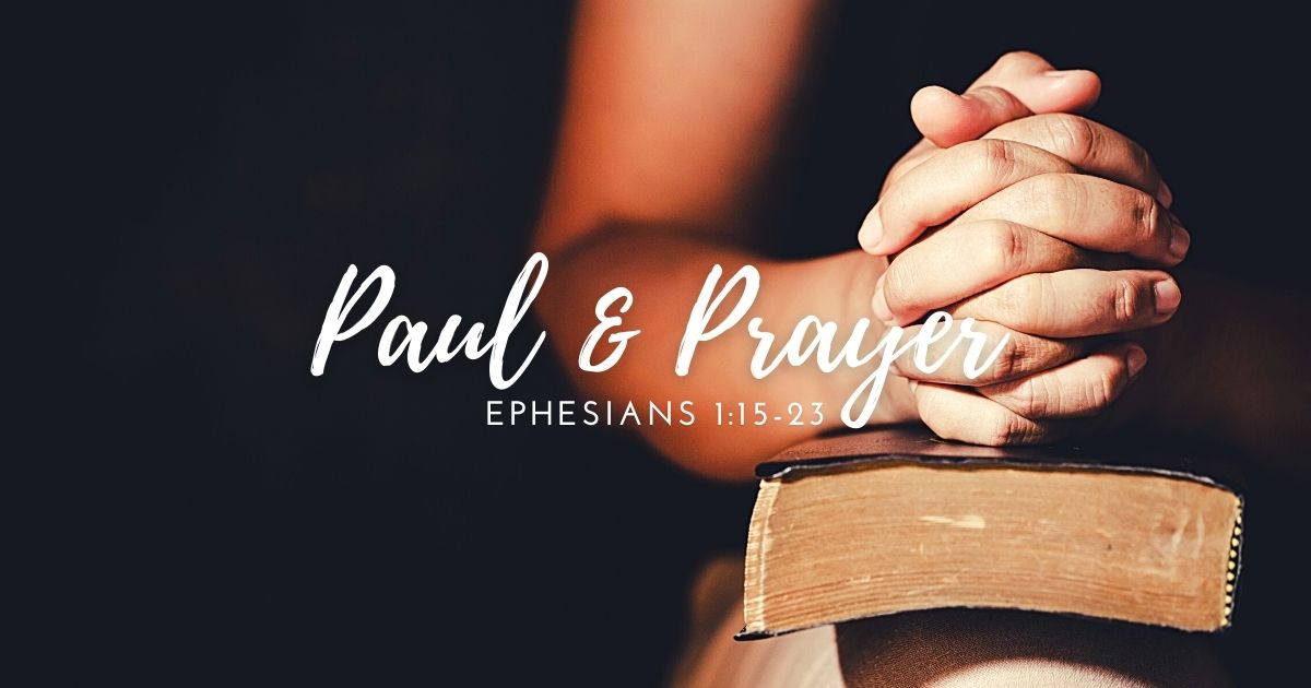 Paul & Prayer (Ephesians 1:15-23) | Grove Church