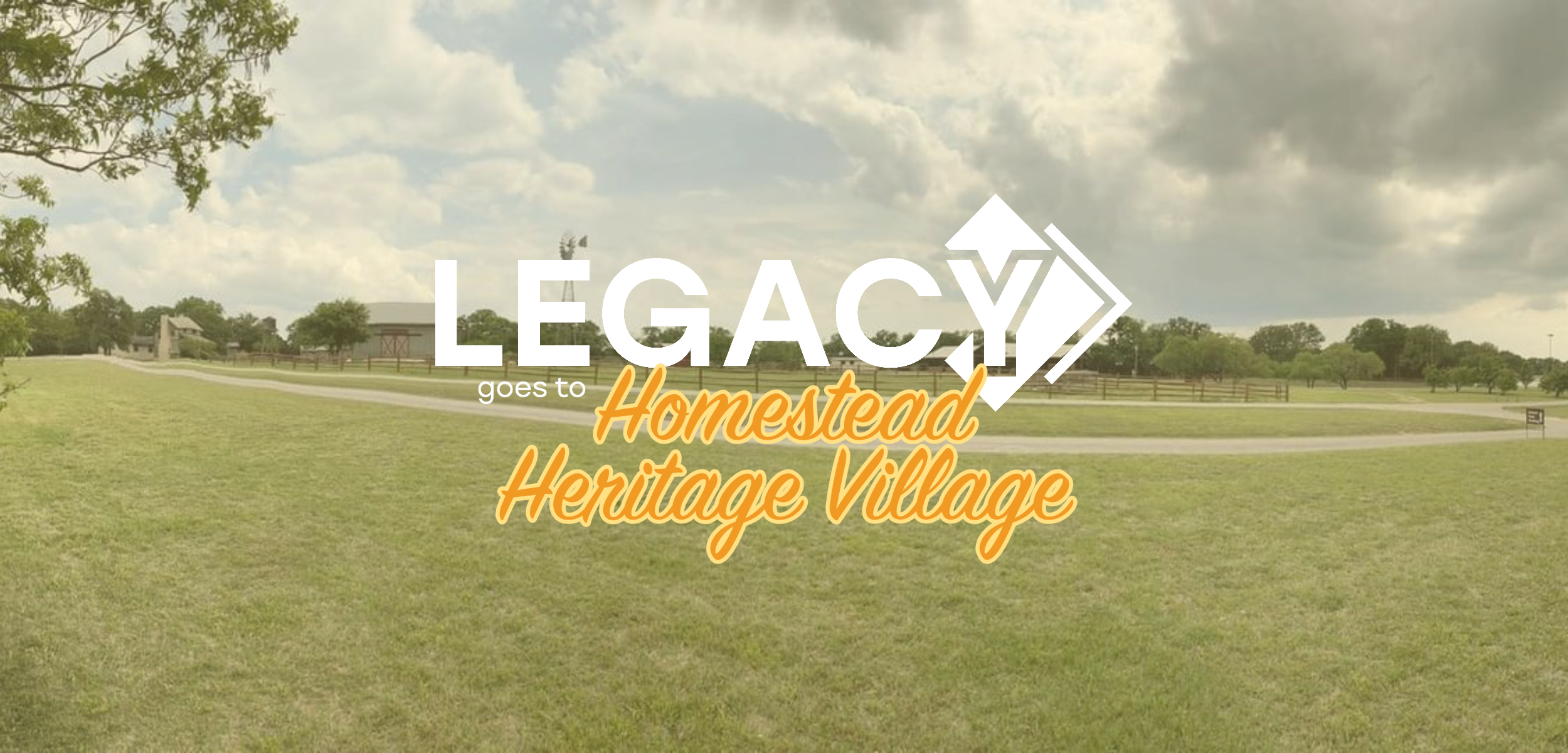 Legacy goes to Homestead Heritage Village | Life Church