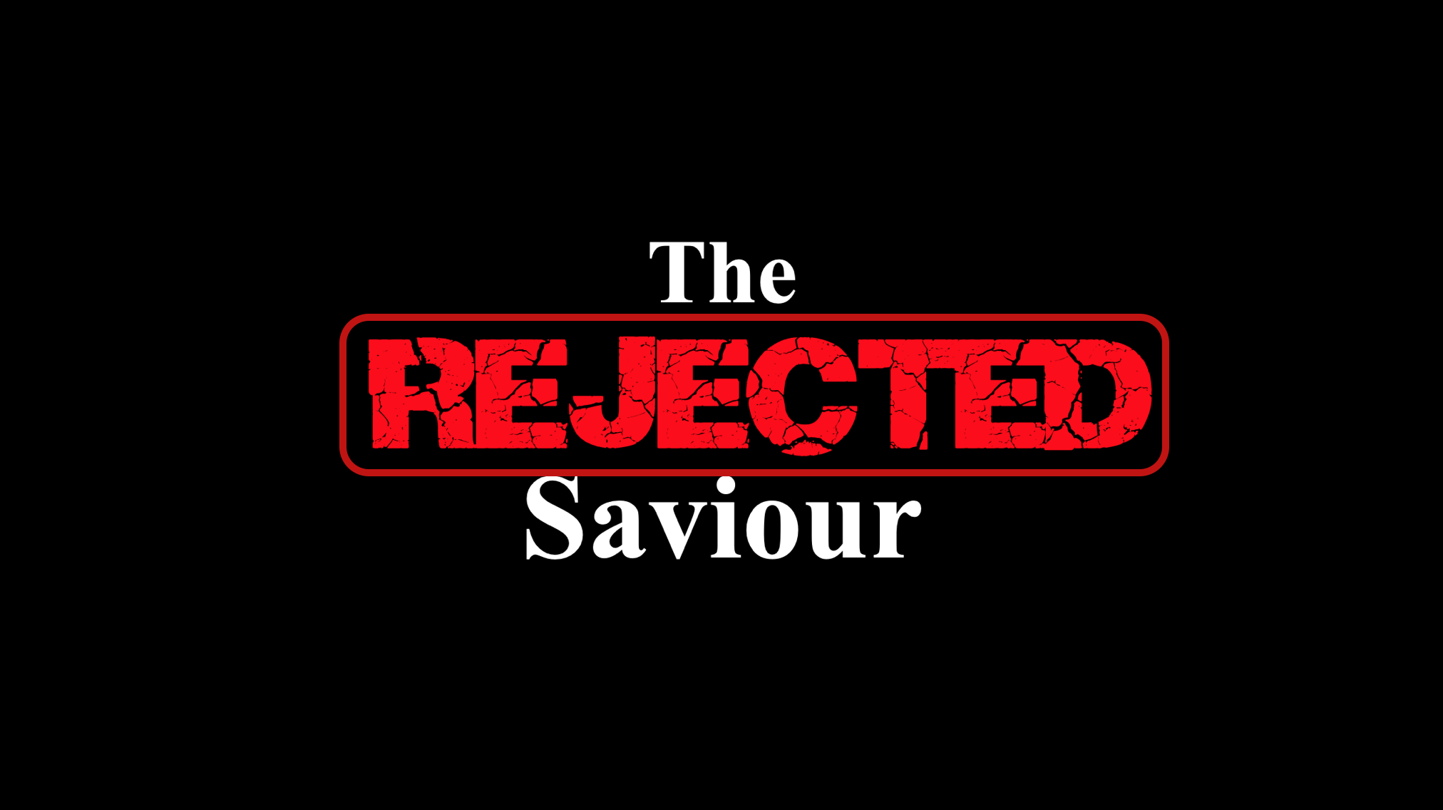 The Rejected Saviour
