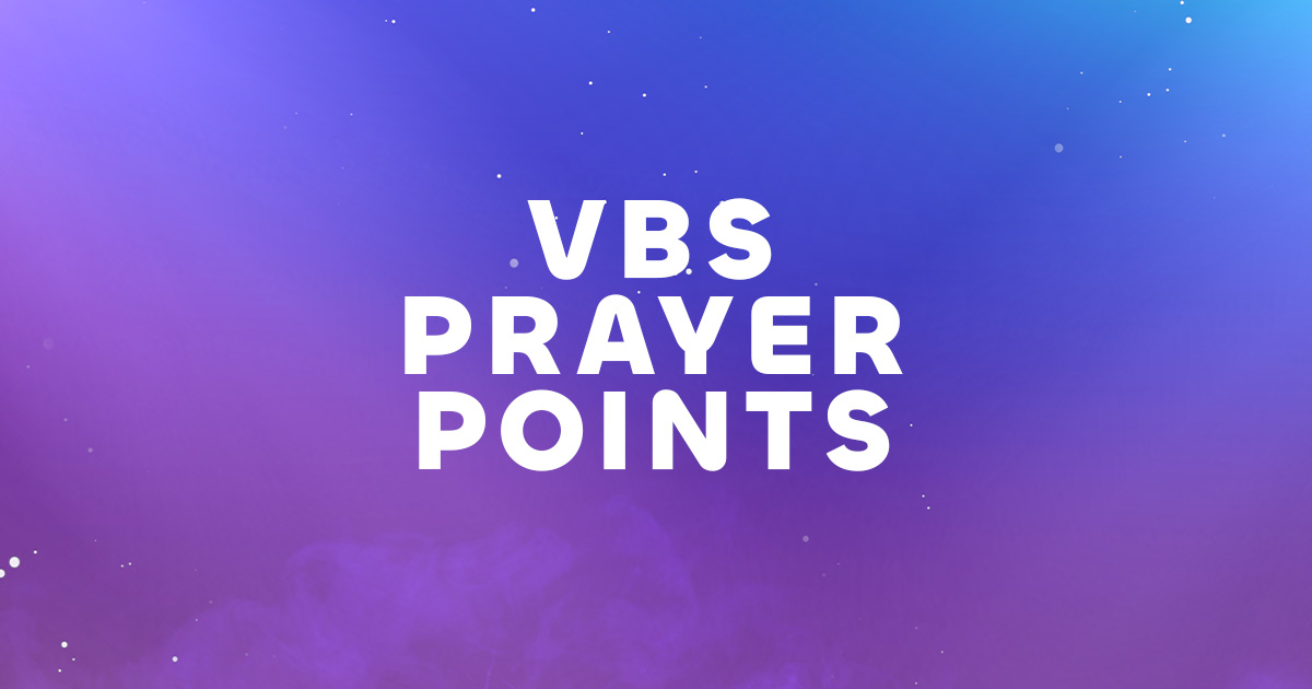 VBS 2024 Prayer Points | Southbridge Fellowship Church
