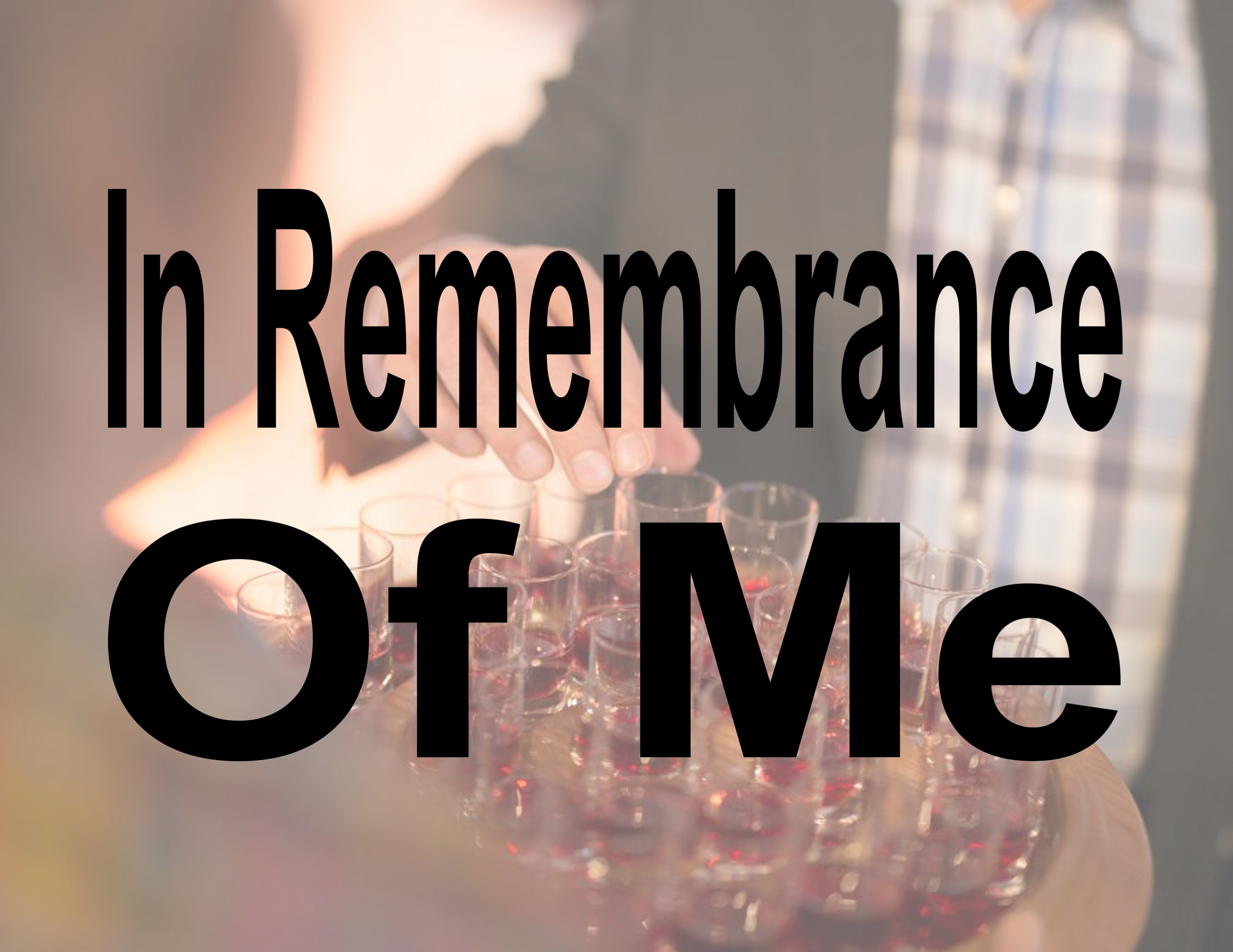 In Remembrance Of Me | Bethlehem Baptist Church
