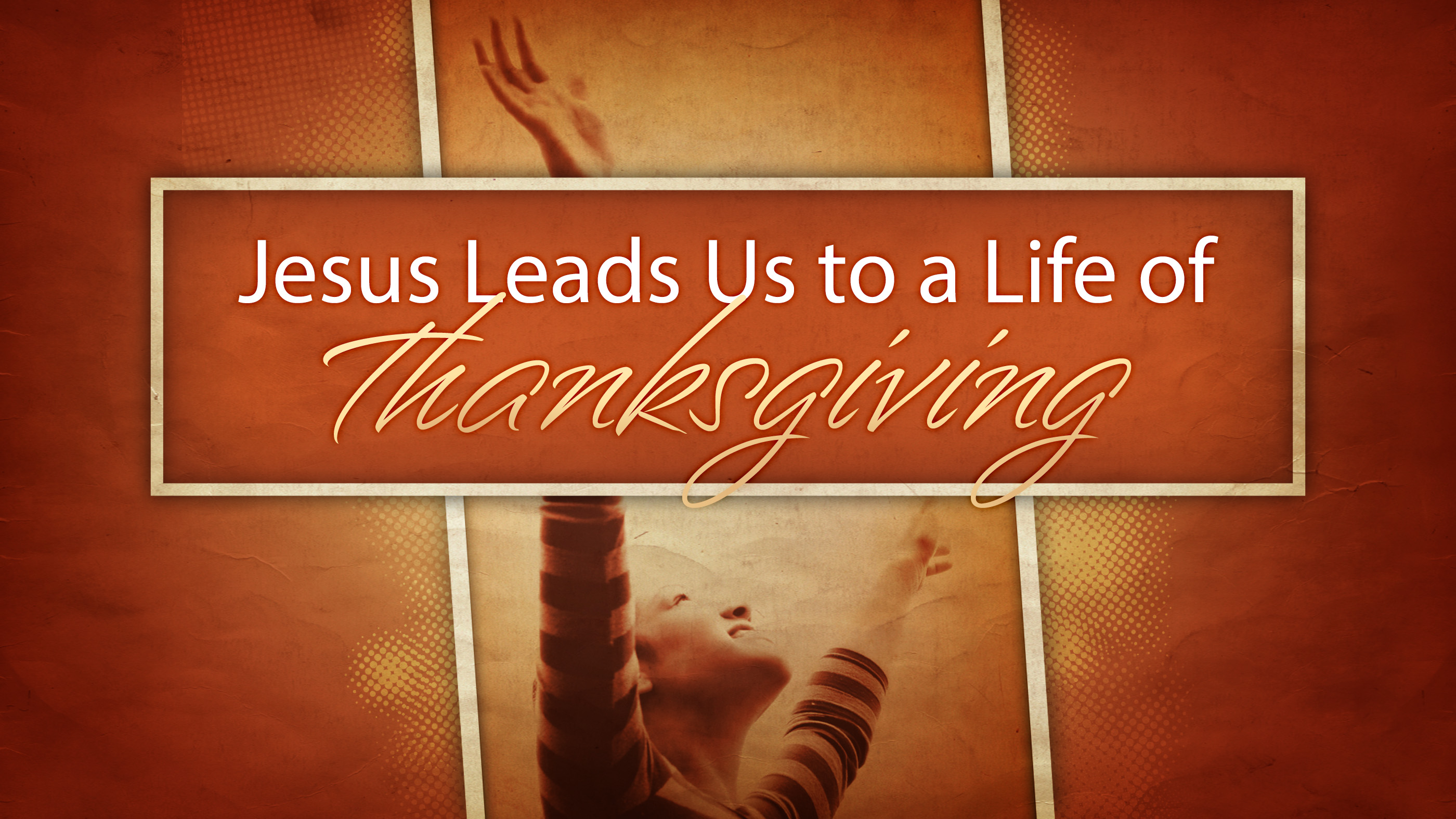 Jesus Leads Us to a Life of Thanksgiving | Goldsby Church
