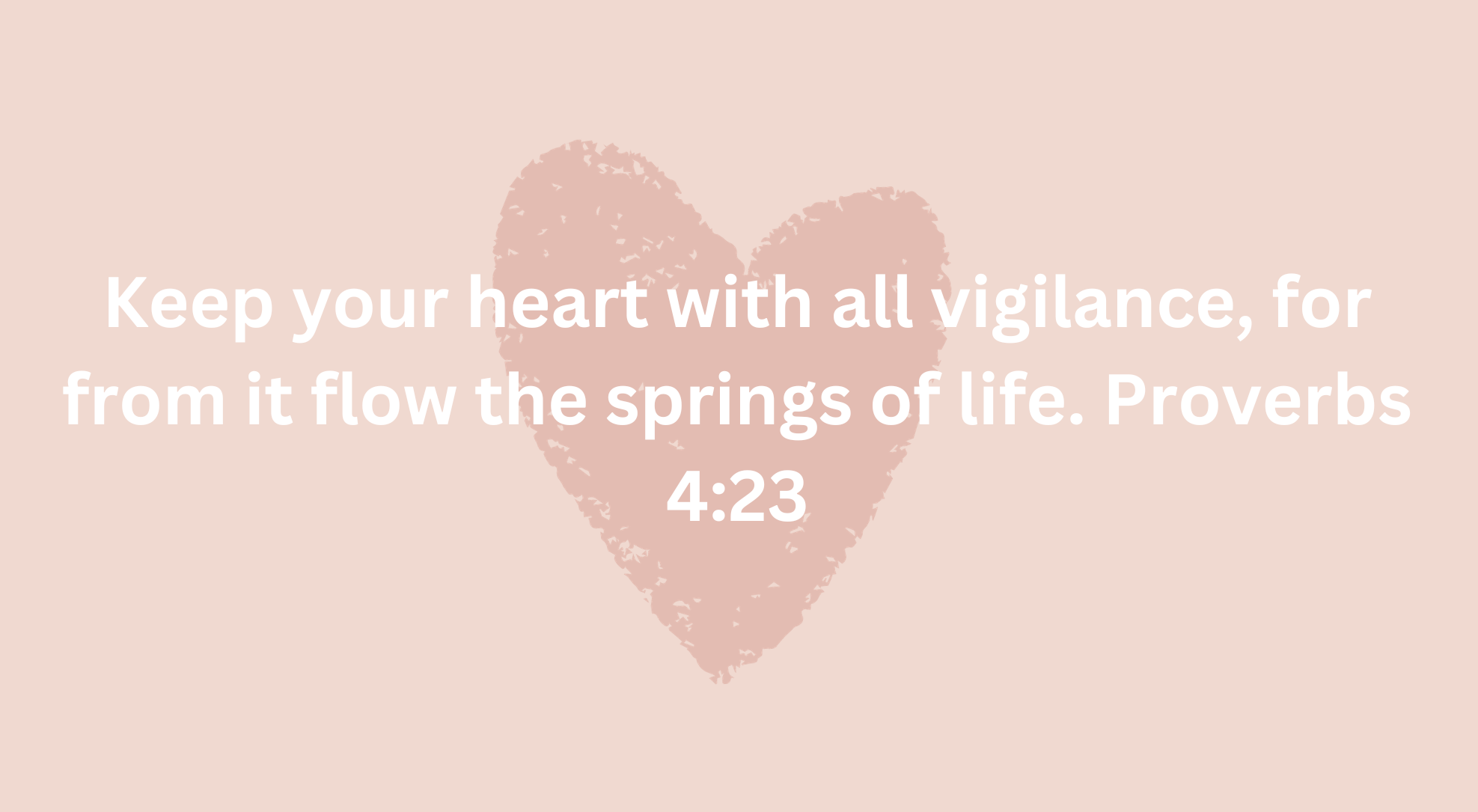 Keep your heart with all vigilance! | Move The Earth