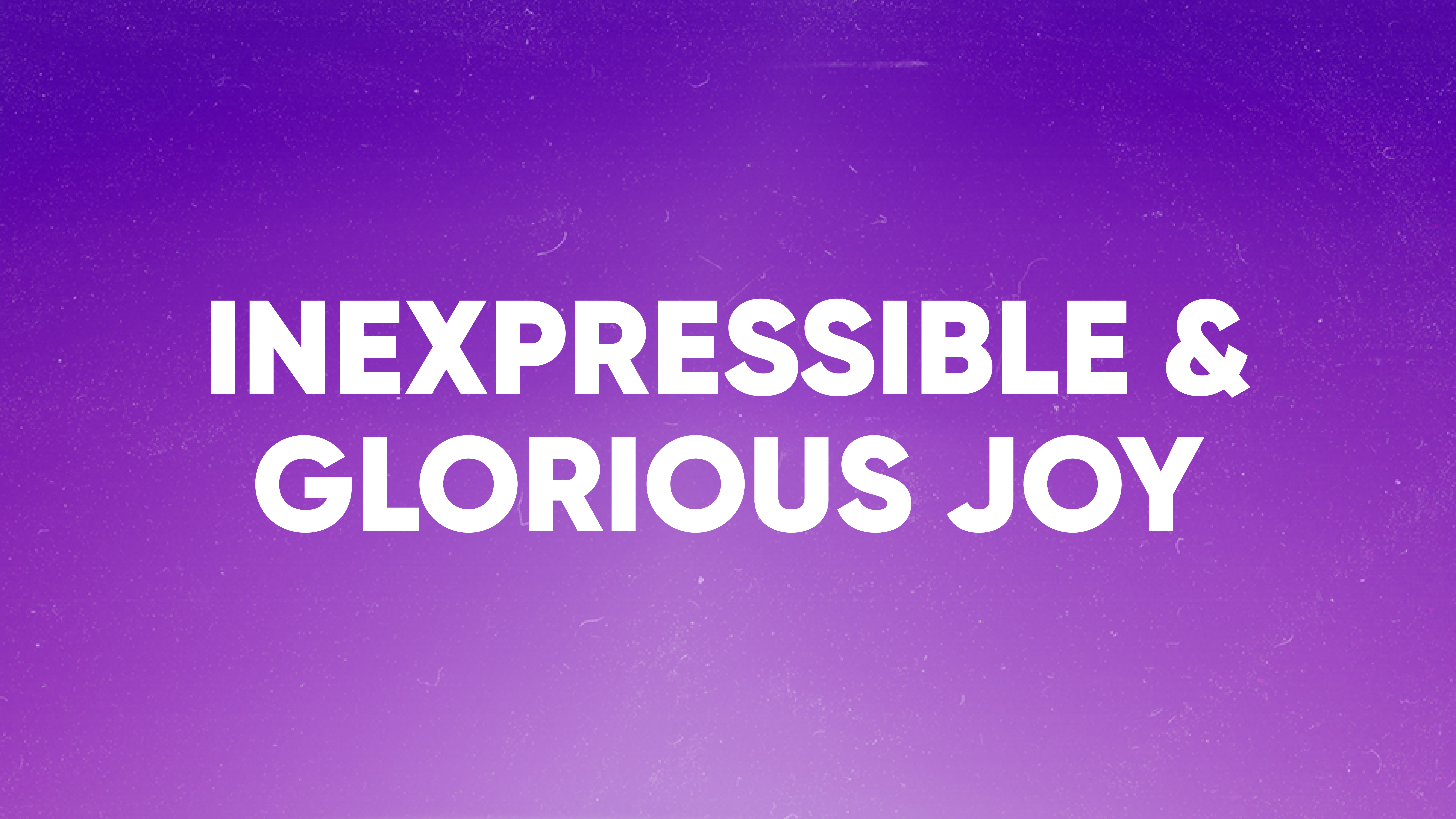 Inexpressible and Glorious Joy | Highdesertchurch
