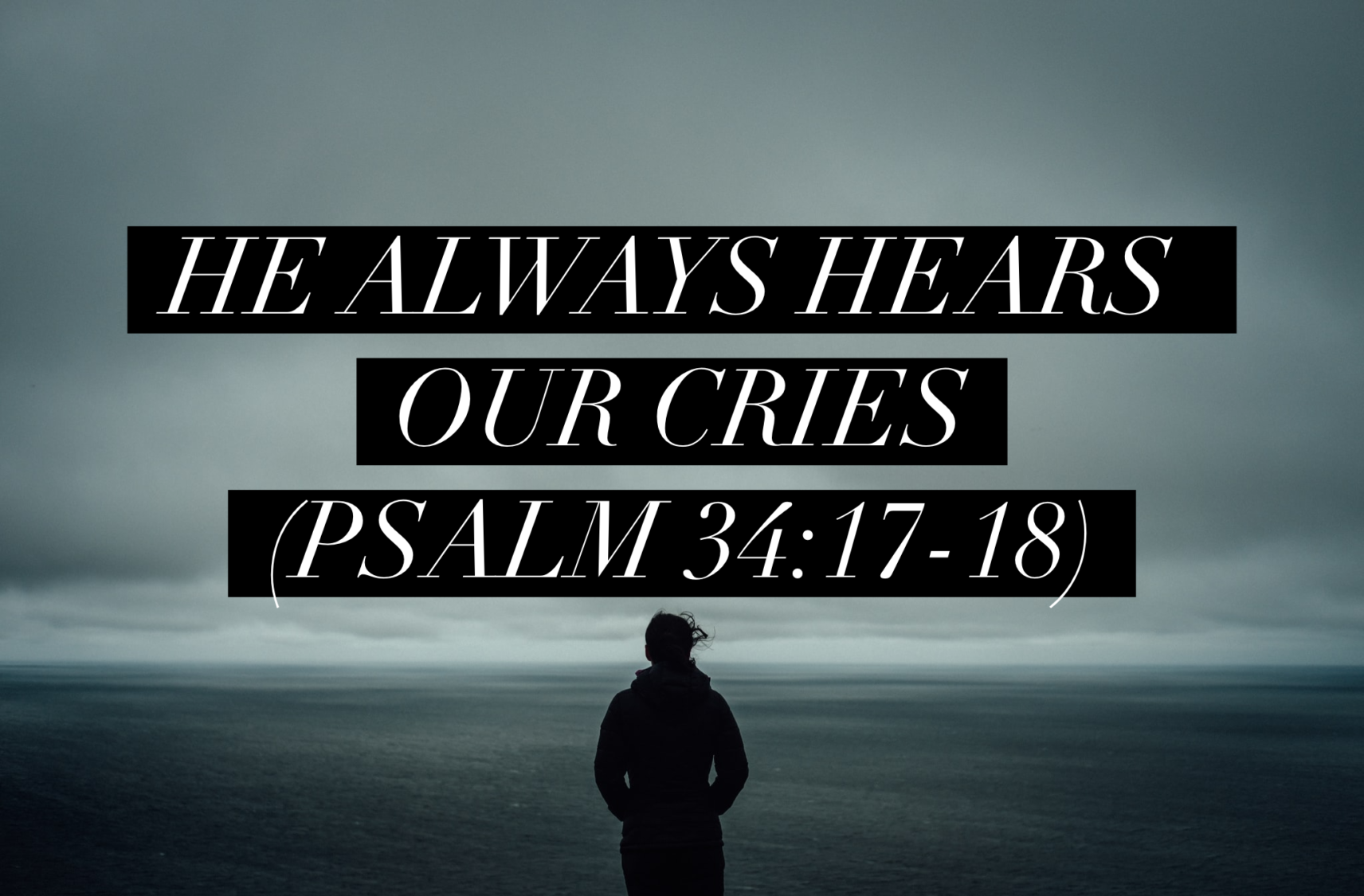 He Always Hears Our Cries Psalm 34 17 18 Christ Fellowship Leesville He Always Hears Our Cries Psalm 34 17 18 Christ Fellowship Leesville