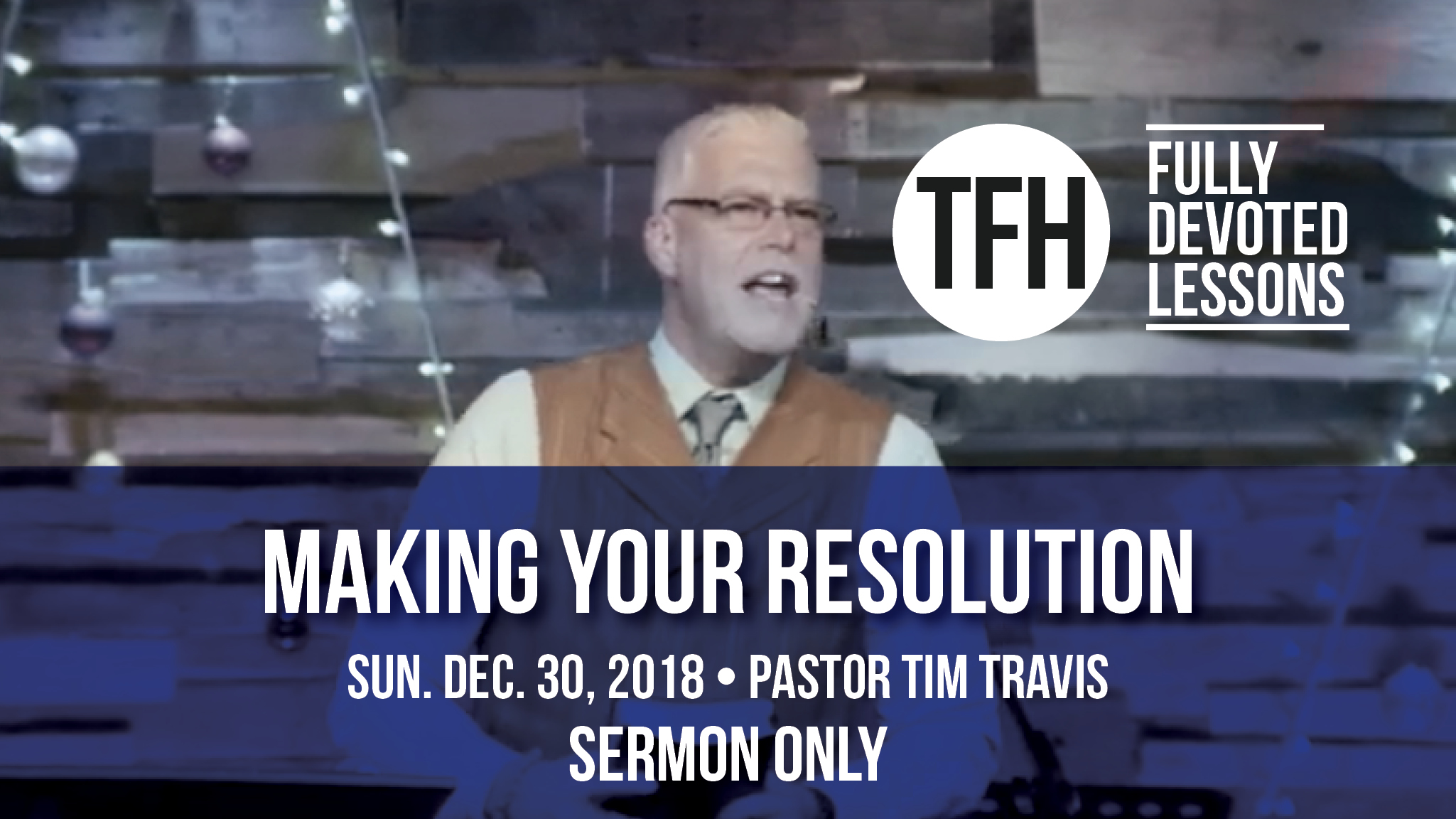 Sunday, December 30, 2018 | Fully Devoted Lessons | Pastor Tim Travis ...