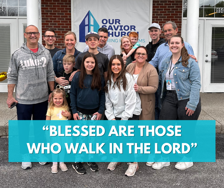 “Blessed Are Those Who Walk In The Lord” | Our Savior Church Spring Hill