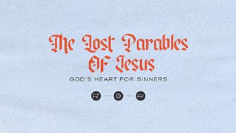 The Lost Parables of Jesus: The Prodigal Son | Church of the Valley